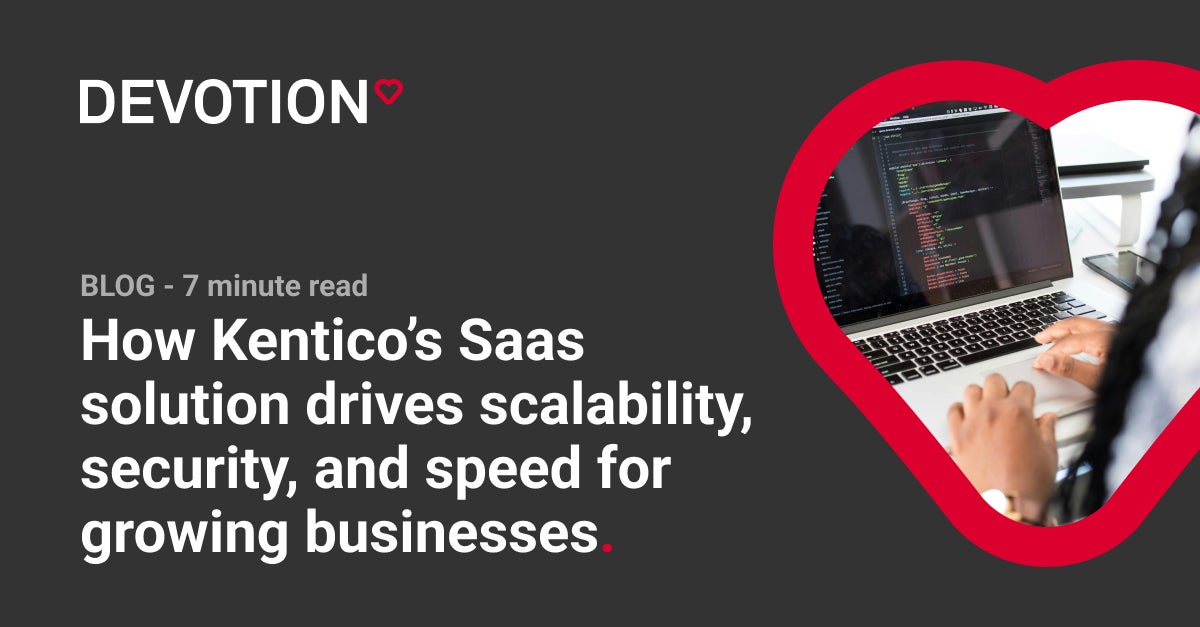How Kentico SaaS drives scalability, security, and speed.